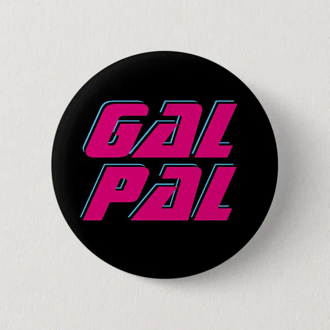 Gal Pal Button | Zazzle