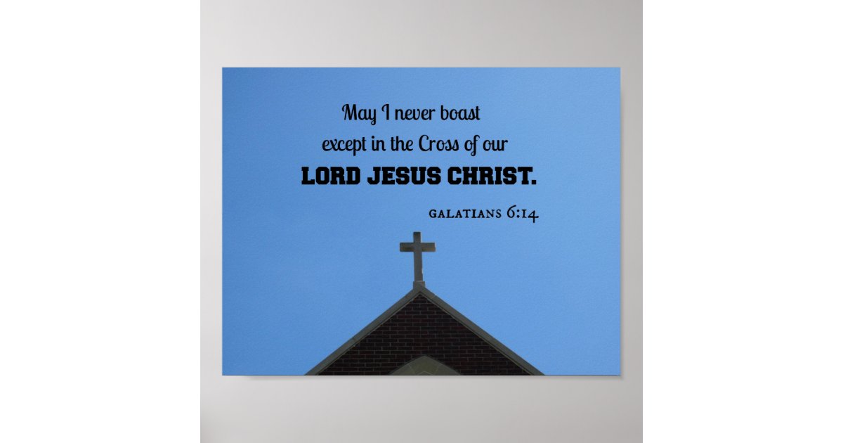 Galatians 6:14 May I never boast Poster | Zazzle