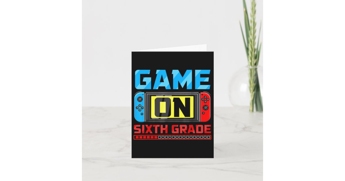 Game On Sixth Grade Gamer Back To School First Day Card | Zazzle