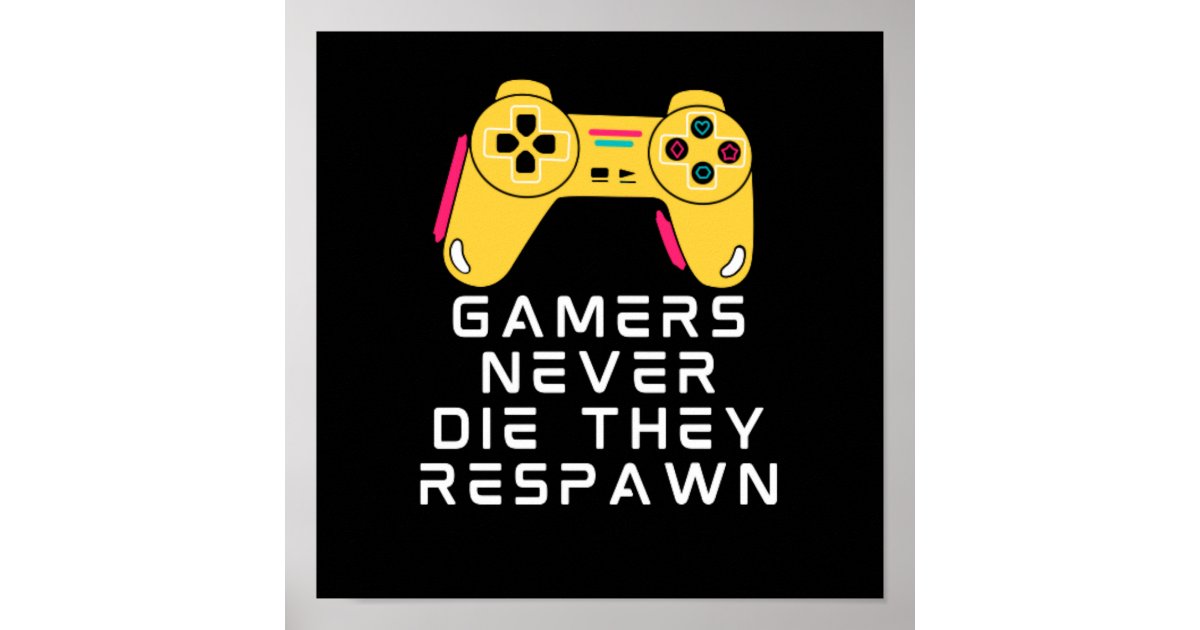 Gamers Never Die They Respawn Poster | Zazzle