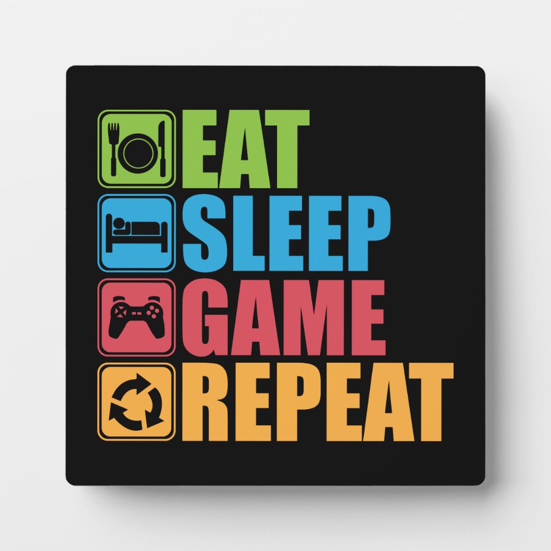 Gaming - Eat, Sleep, Game, Repeat - Gamer, Funny Plaque | Zazzle
