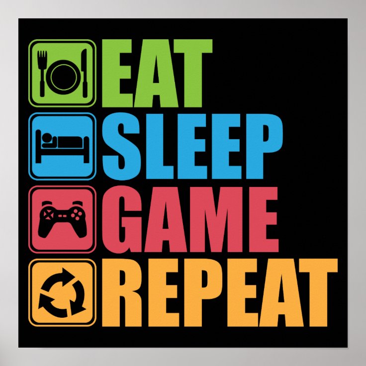 Gaming - Eat, Sleep, Game, Repeat - Gamer, Funny Poster | Zazzle