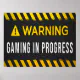 Gaming in Progress - Warning Gaming in Progress Poster | Zazzle