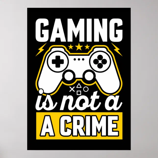 Gaming Is Not A Crime - Funny Video Gamer, Gaming Poster | Zazzle