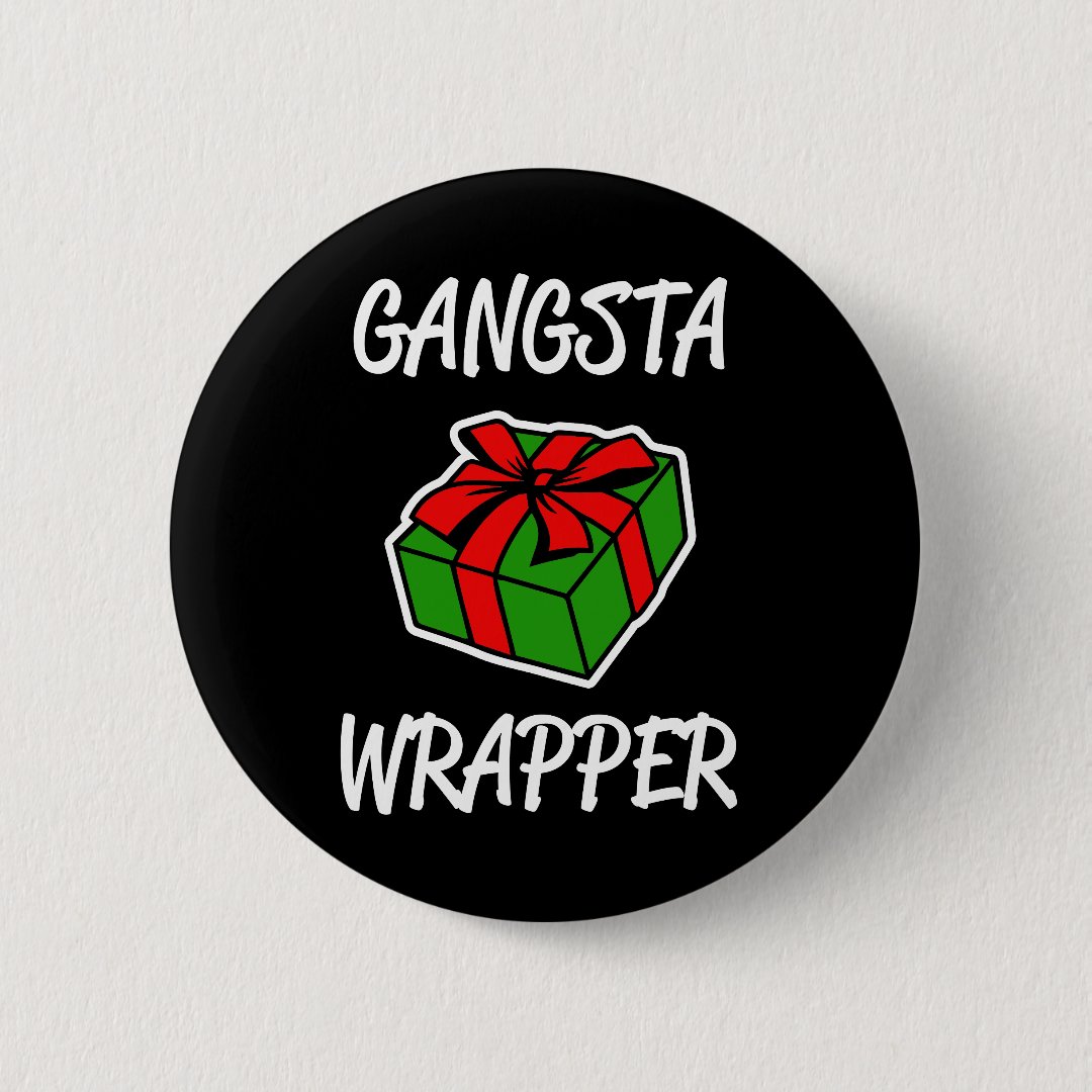 Gangsta Wrapper funny Christmas Saying button | Zazzle