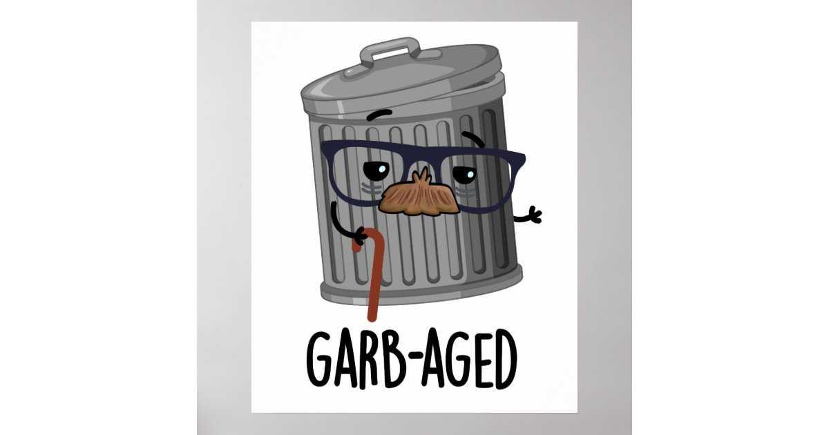 Garb-aged Funny Trash Can Pun Poster | Zazzle