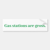 Gas Stations are gross. Bumper Sticker | Zazzle