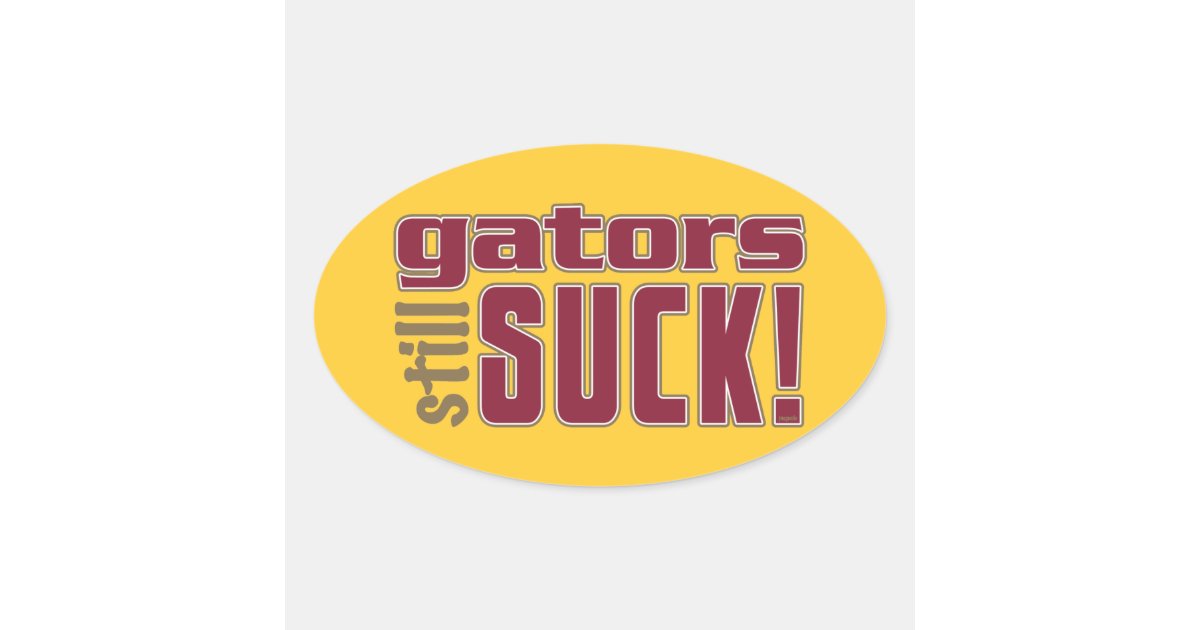 gators still SUCK! Oval Sticker | Zazzle
