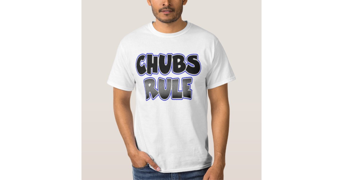 Gay Chubby Chaser Chubs Rule T Shirt Zazzle