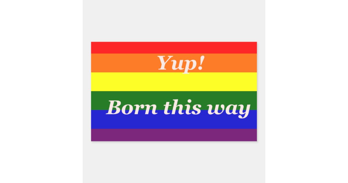 Gay Pride Flag Rainbow Flag Yup Born This way Rectangular Sticker | Zazzle