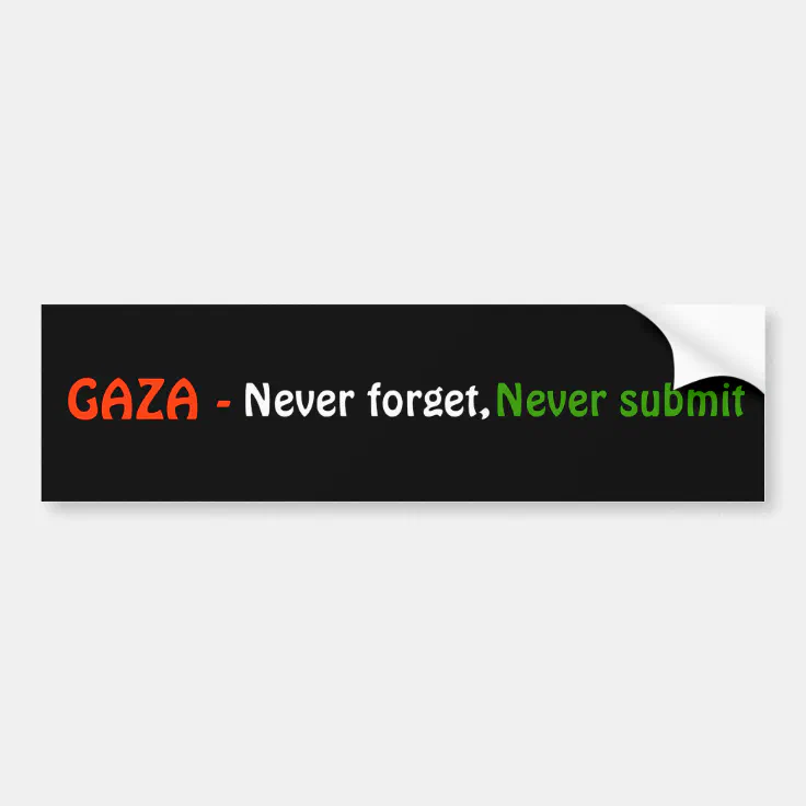 GAZA - , Never forget, , Never submit Bumper Sticker | Zazzle GAZA - , Never forget, , Never submit Bumper Sticker | Zazzle