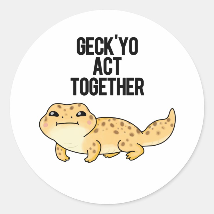Geck Yo Act Together Funny Gecko Pun Classic Round Sticker | Zazzle