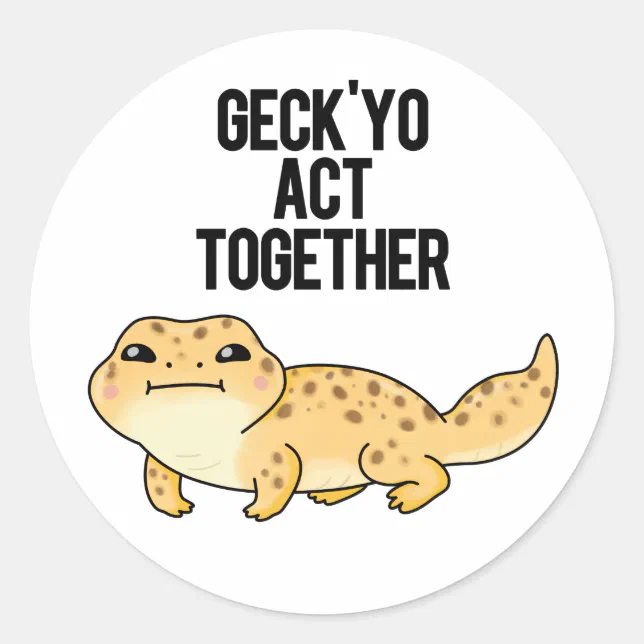 Geck Yo Act Together Funny Gecko Pun Classic Round Sticker | Zazzle