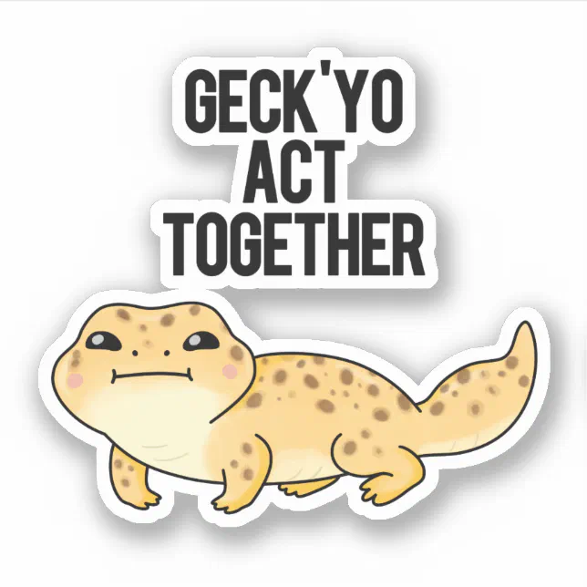 Geck Yo Act Together Funny Gecko Pun Sticker | Zazzle