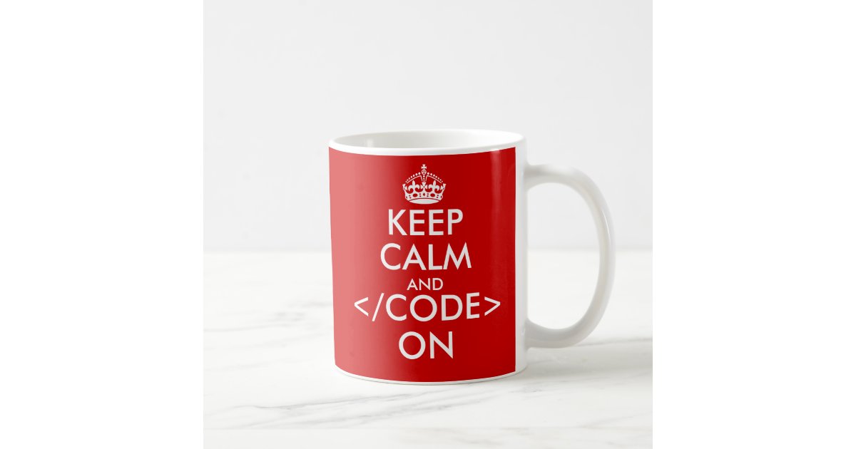 Geeky Keep calm and code on mug for programmers | Zazzle Geeky Keep calm and code on mug for programmers | Zazzle