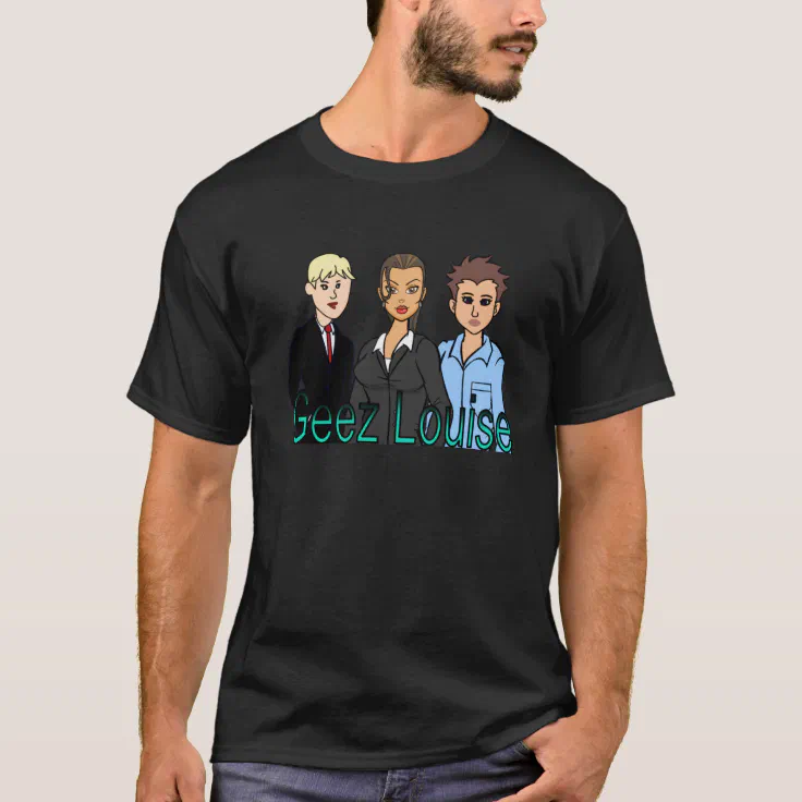 Geez Louise T shirt | Zazzle