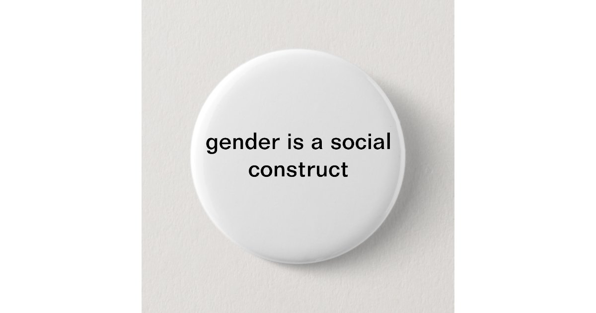 Gender is a social construct Pin | Zazzle