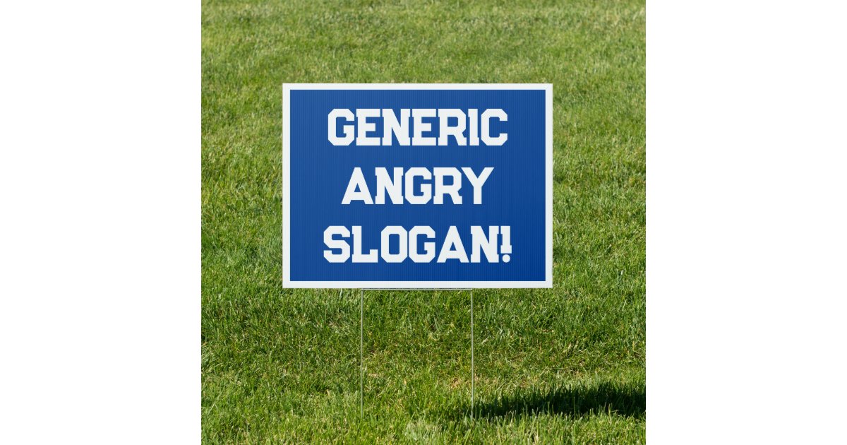 Generic angry slogan! sign | Zazzle