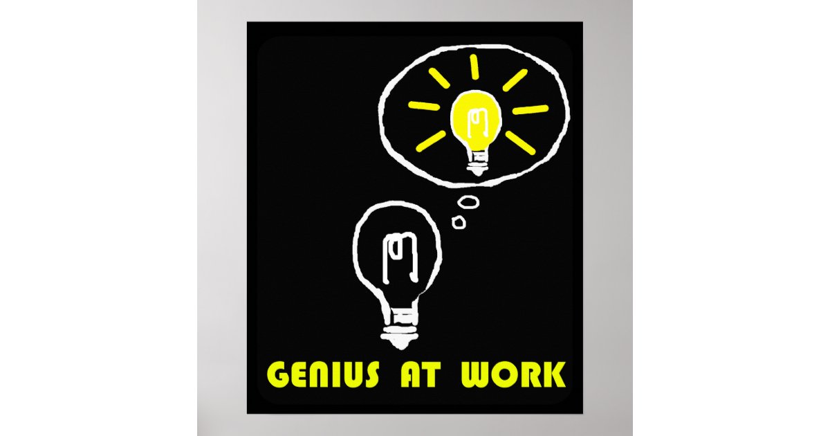 Genius at work poster | Zazzle