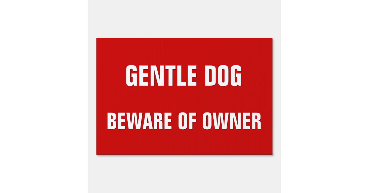 Gentle Dog Beware Of Owner Funny Warning Yard Sign | Zazzle