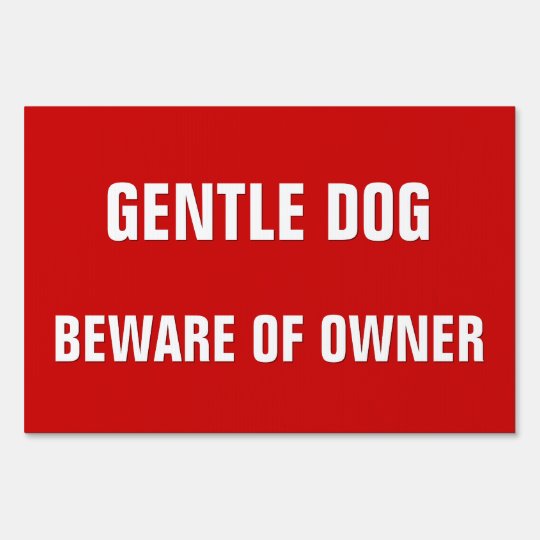 Gentle Dog Beware Of Owner Funny Warning Yard Sign | Zazzle.com