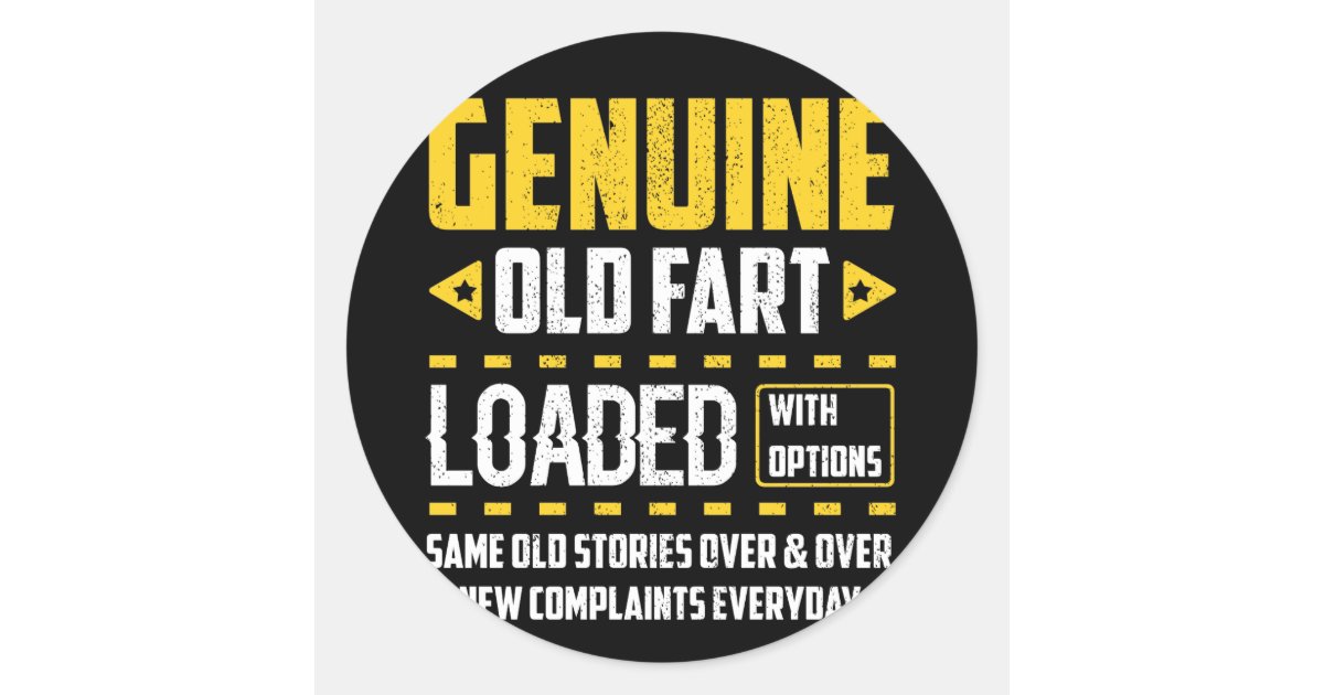 Genuine Old Fart Loaded With Options Same Old Classic Round Sticker ...