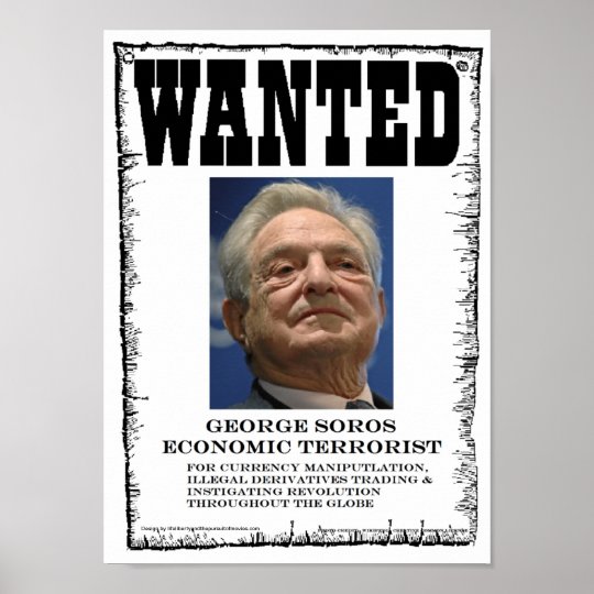 George Soros Economic Terrorist Wanted Poster | Zazzle.com