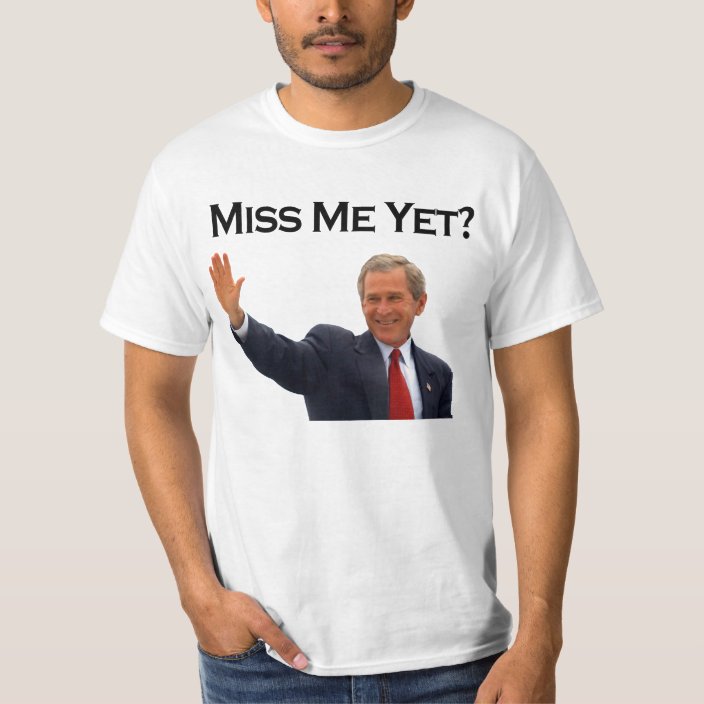 George W Bush Miss Me Yet Billboard T-Shirt | Zazzle.com