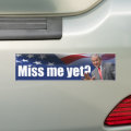 George W. Bush: Miss Me Yet? Bumper Sticker | Zazzle