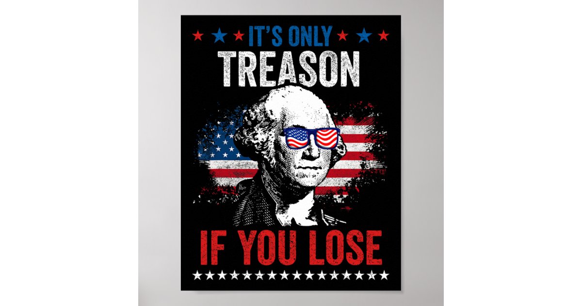 George Washington It's Only Treason If You Lose 4t Poster | Zazzle