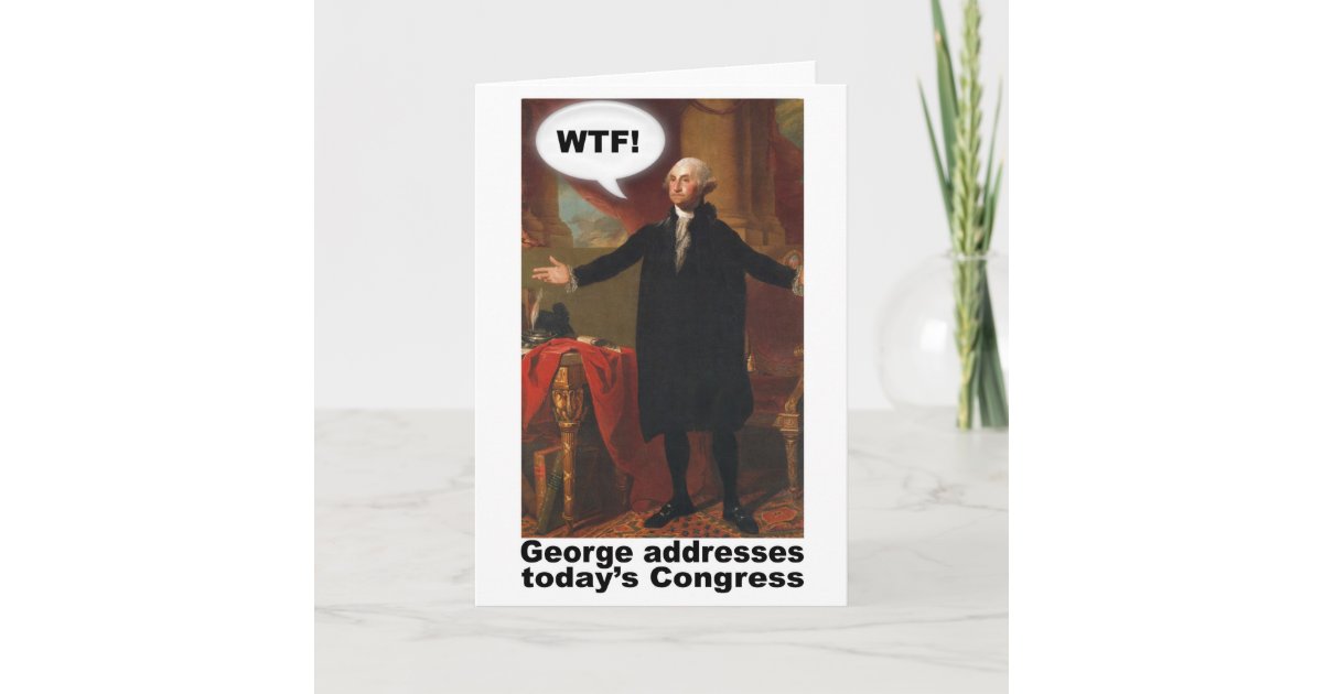 George Washington WTF! Greeting Card | Zazzle