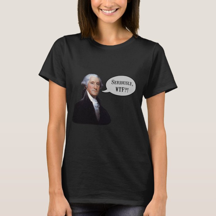 George Washington WTF T-Shirt | Zazzle.com