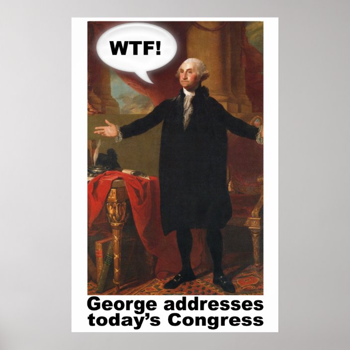George Washington WTF (with caption) Poster | Zazzle.com