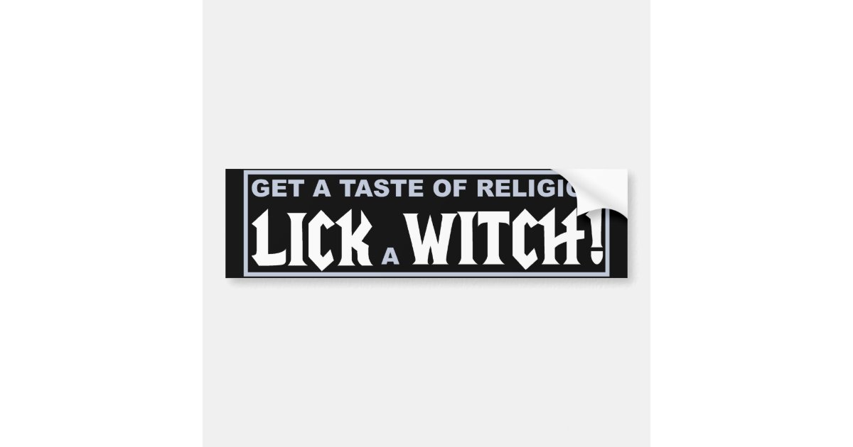 Get A Taste of Religion - Lick a Witch Bumper Sticker | Zazzle
