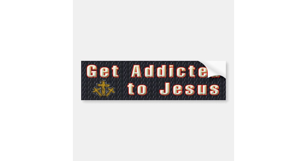 Get Addicted to Jesus Bumper Sticker | Zazzle