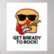 Get Bready To Rock Funny Rocker Bread Pun Poster | Zazzle