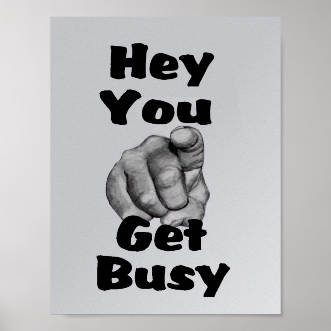 Get Busy Poster | Zazzle