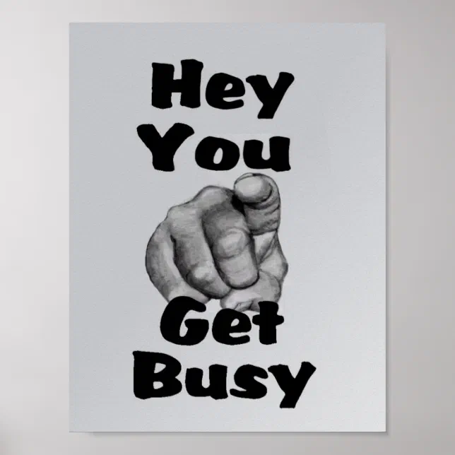 Get Busy Poster | Zazzle