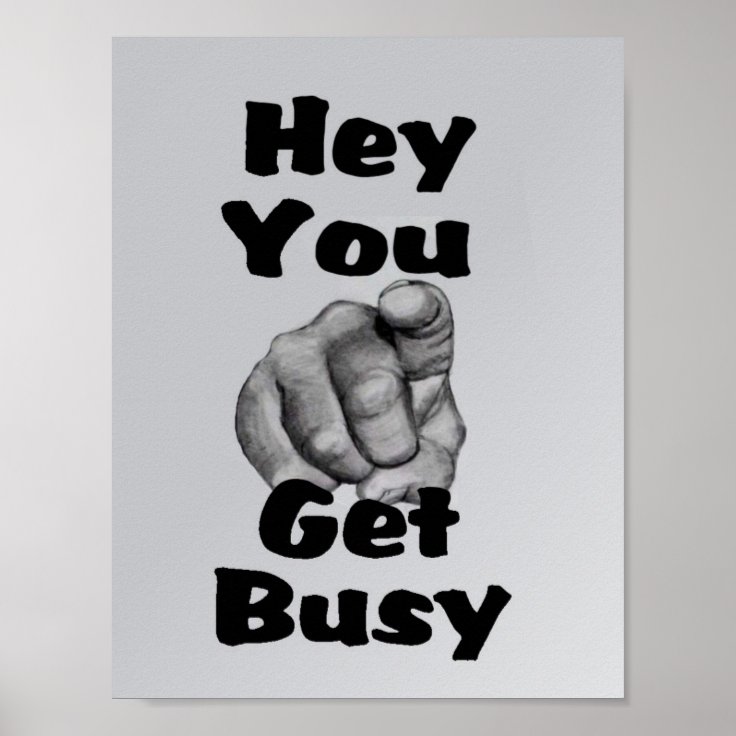 Get Busy Poster | Zazzle