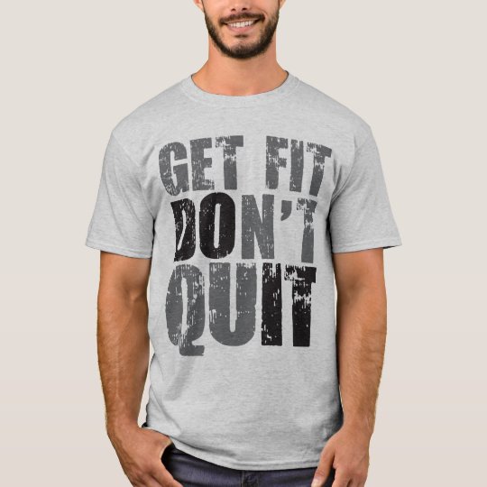 Get Fit Dont Quit Motivational Fitness Shirt