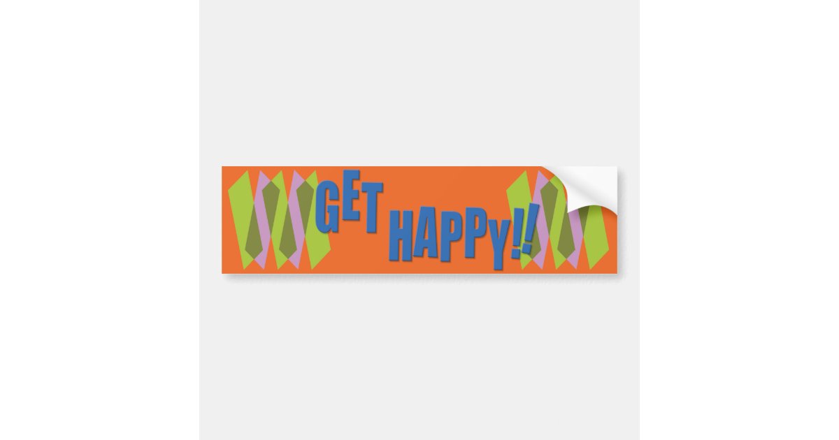 Get Happy!! Bumper Sticker | Zazzle