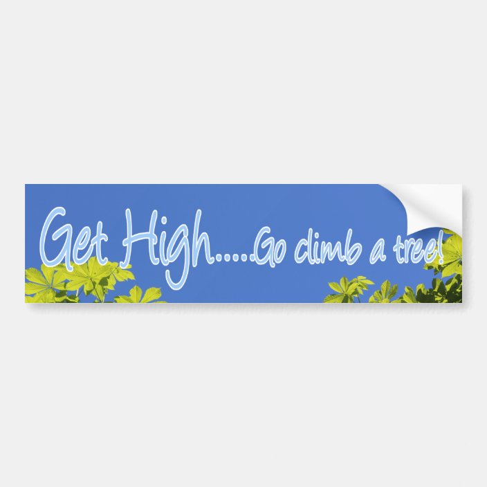 Get high, go climb a tree arborist bumper sticker | Zazzle.com