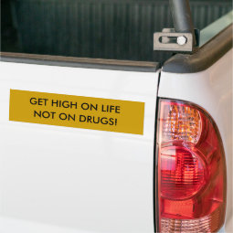 GET HIGH ON LIFE, NOT ON DRUGS! BUMPER STICKER | Zazzle