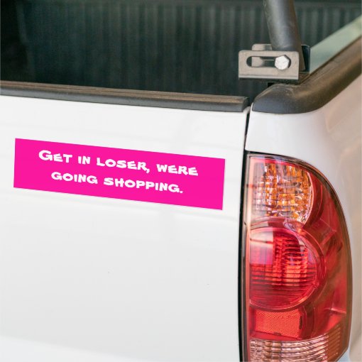 get in loser, bumper sticker | Zazzle