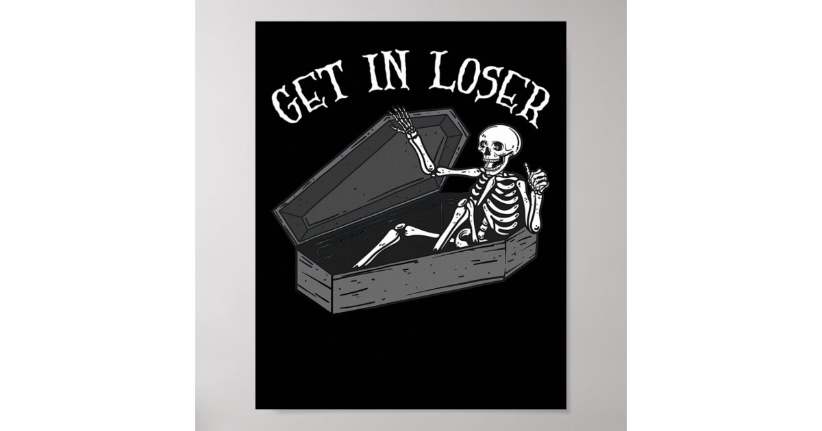 Get In Loser Skeleton In Coffin Halloween Fun Men Poster | Zazzle