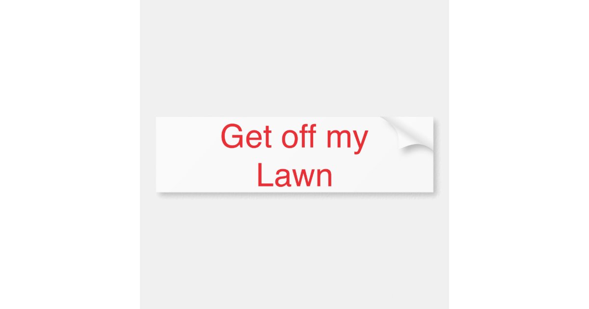 Get off my Lawn Bumper Sticker | Zazzle