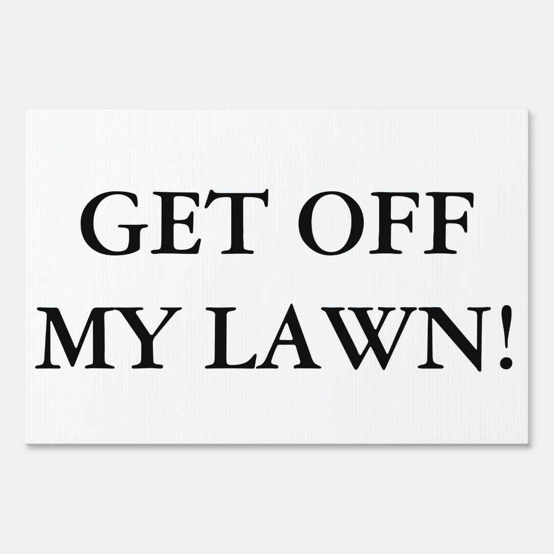 Get Off My Lawn! Yard Sign | Zazzle