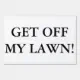 Get Off My Lawn! Yard Sign | Zazzle