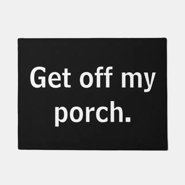 Get off my porch. doormat | Zazzle