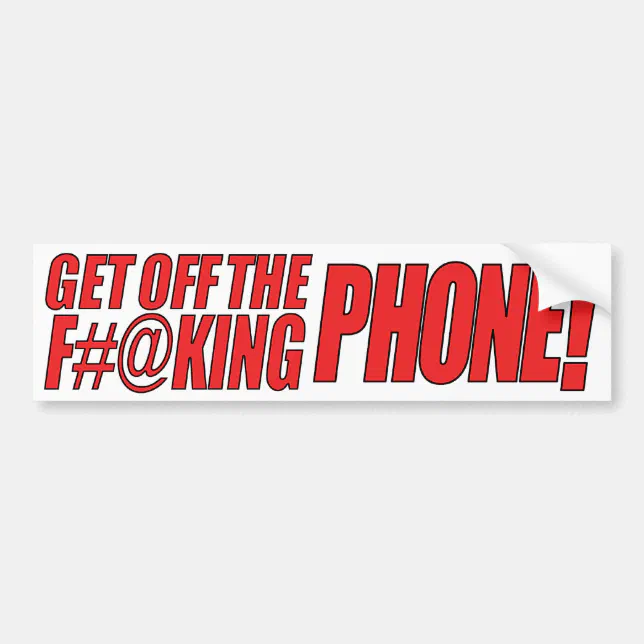 Get Off the Phone Bumper Sticker | Zazzle